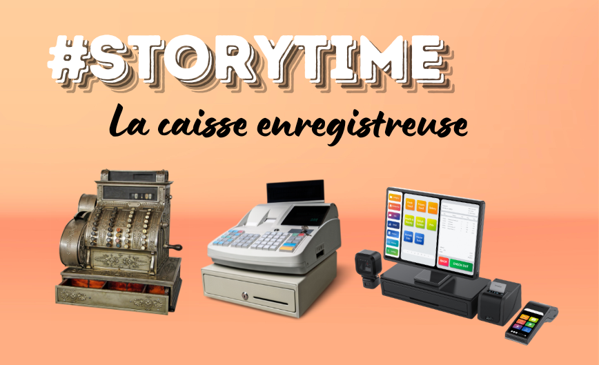 #StoryTime : la petite histoire de la caisse enregistreuse